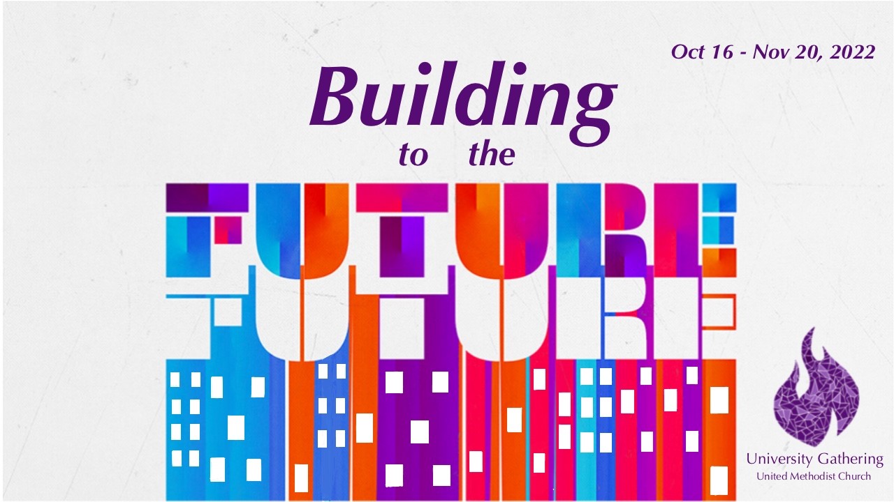 Building to the Future - University Gathering United Methodist Church